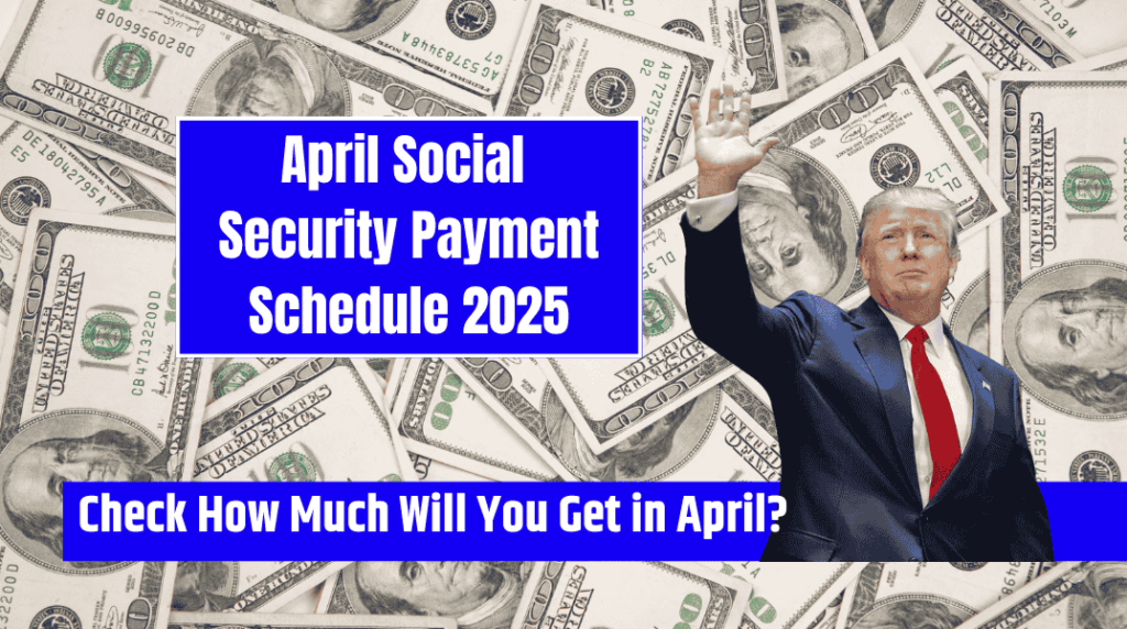 April Social Security Payment Schedule 2025: Check How Much Will You ...