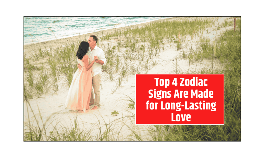 Top 4 Zodiac Signs Are Made for Long-Lasting Love